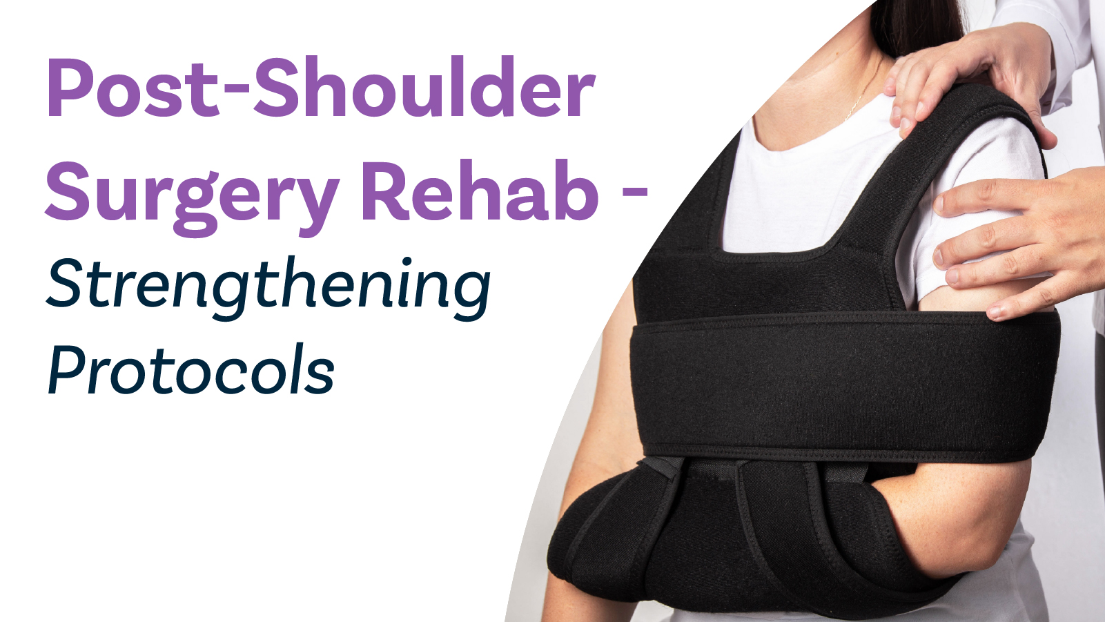 Post-Shoulder Surgery Rehab - Strengthening Protocols